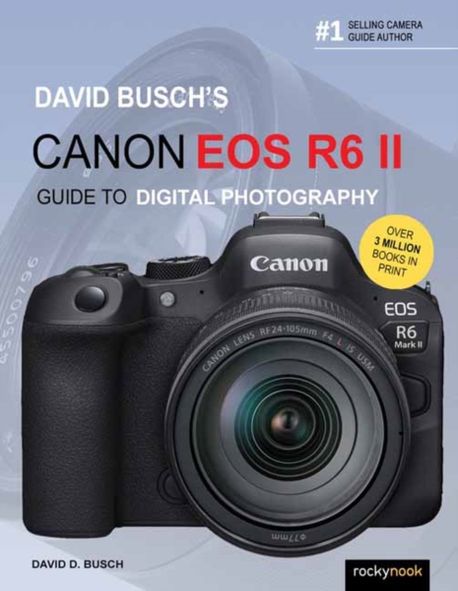 David Busch's Canon EOS R6 II Guide to Digital Photography | Busch, David D. - 교보문고
