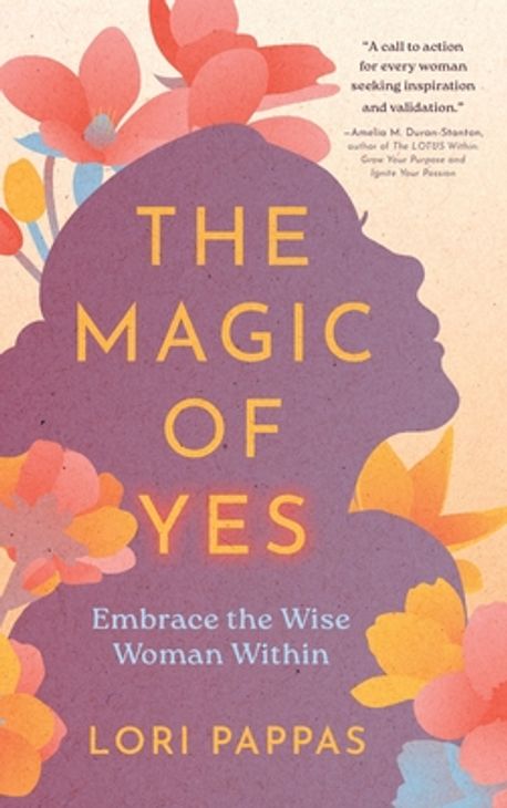 The Magic of Yes | Pappas, Lori - 교보문고