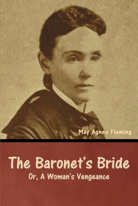 The Baronet's Bride; Or, A Woman's Vengeance | Fleming, May Agnes - 교보문고