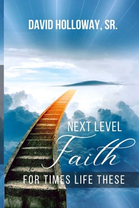 Next Level Faith | Holloway, David, Sr. - 교보문고