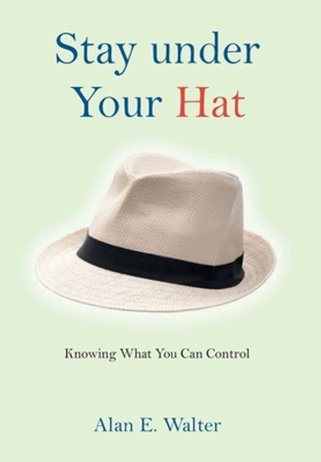 Stay under Your Hat | Walter, Alan E. - 교보문고