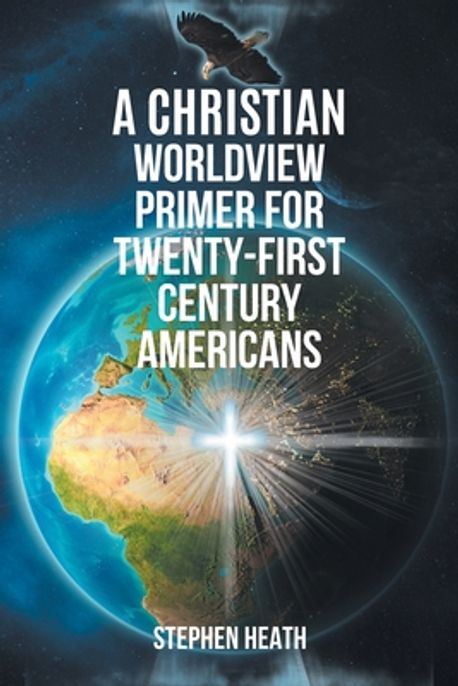 A Christian Worldview Primer for Twenty-First-Century Americans | Heath ...