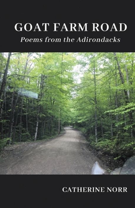 GOAT FARM ROAD Poems from the Adirondacks | Norr, Catherine - 교보문고