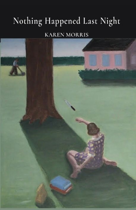 Nothing Happened Last Night | Morris, Karen - 교보문고