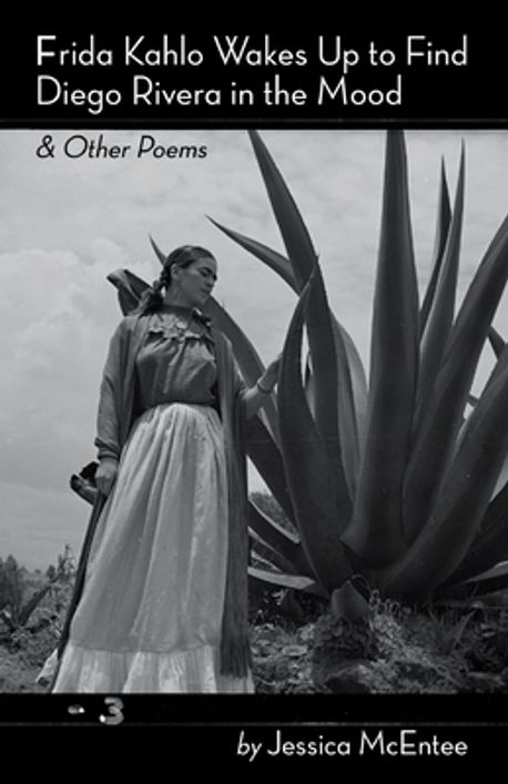 Frida Kahlo Wakes Up to Find Diego Rivera in the Mood & Other Poems ...