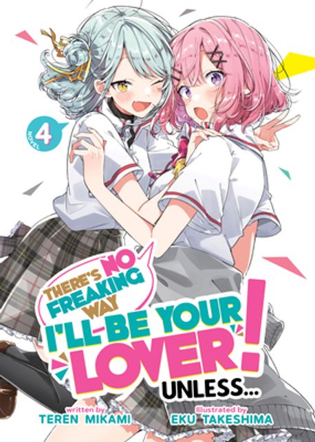 There's No Freaking Way I'll Be Your Lover! Unless... (Light Novel) Vol. 4 | Mikami, Teren - 교보문고