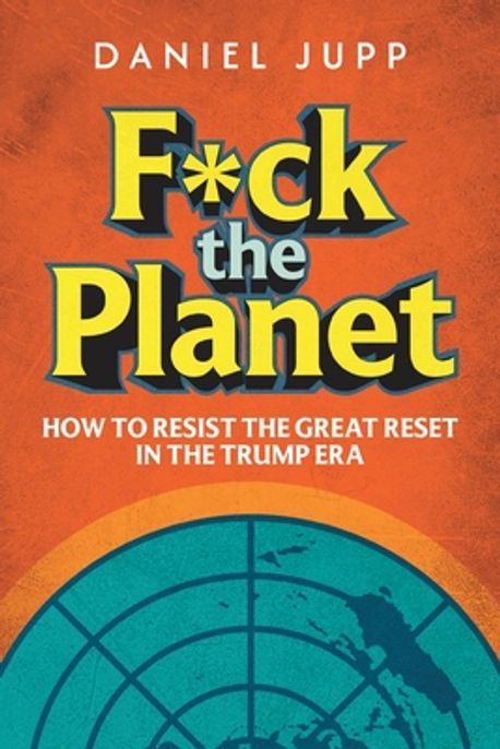 F*ck the Planet | Jupp, Daniel - 교보문고