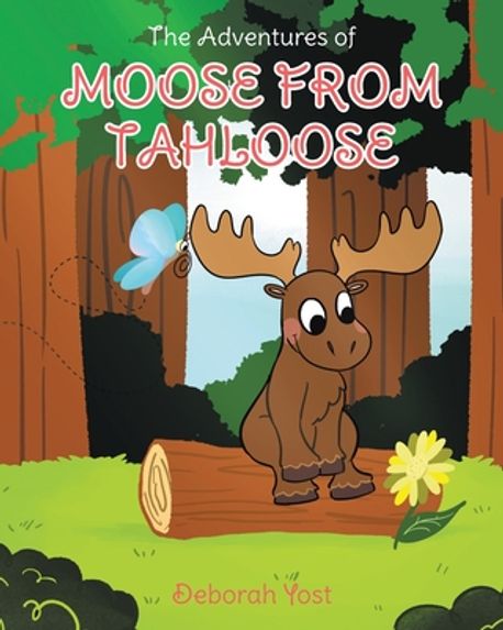 The Adventures of Moose From Tahloose | Yost, Deborah - 교보문고