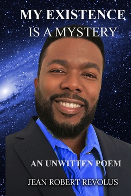 My Existence is a Mystery. | Revolus, Jean Robert - 교보문고