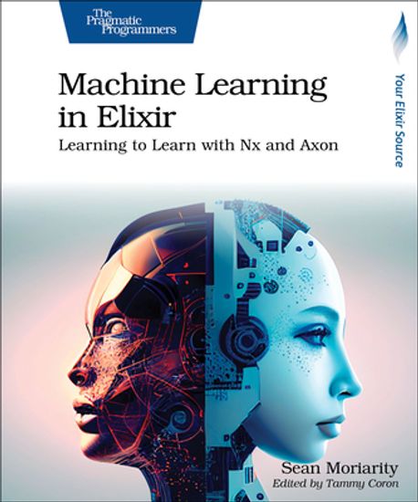 Machine Learning in Elixir | Moriarity, Sean - 교보문고