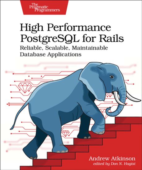 High Performance PostgreSQL for Rails | Atkinson, Andrew - 교보문고