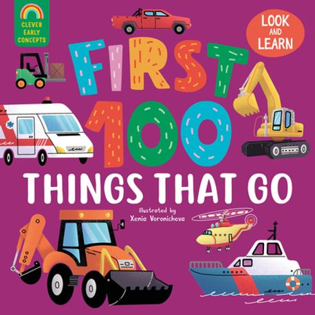 First 100 Things That Go | Clever Publishing - 교보문고