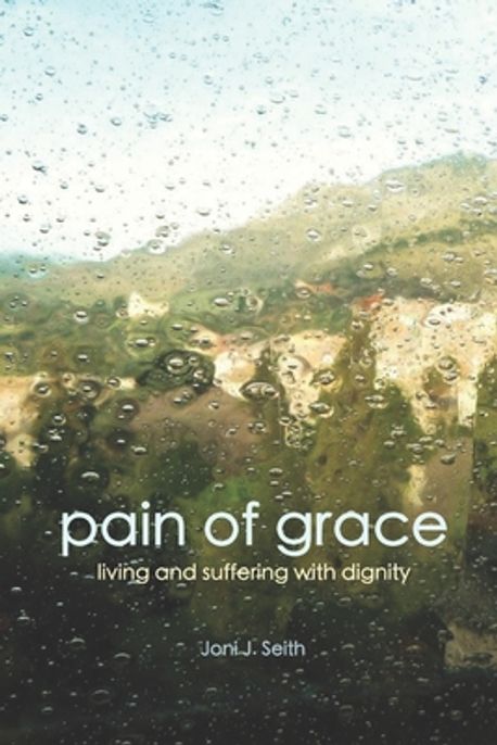 Pain of Grace | Seith, Joni J. - 교보문고