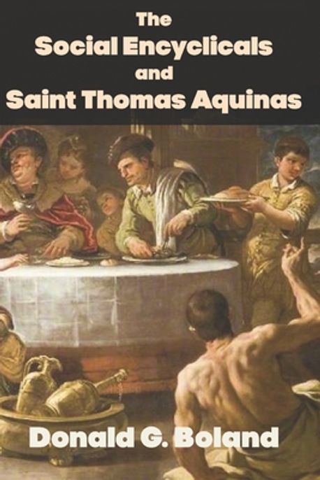 The Social Encyclicals and Saint Thomas Aquinas | Boland, Donald - 교보문고