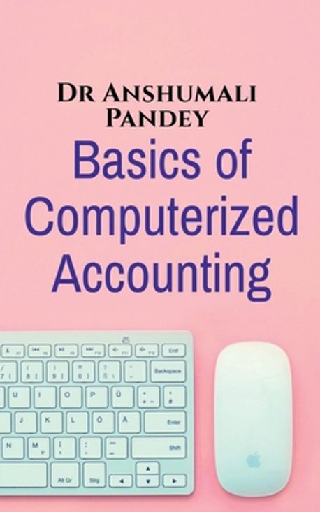 Basics of Computerized Accounting | Pandey, Anshumali - 교보문고
