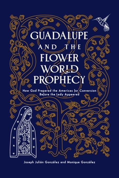 Guadalupe and the Flower World Prophecy | Gonzales, Joseph - 교보문고