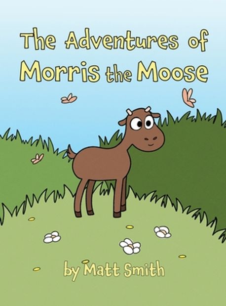 The Adventures of Morris the Moose | Smith, Matt - 교보문고