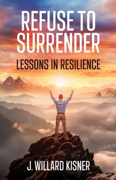 Refuse To Surrender | Kisner, J. Willard - 교보문고