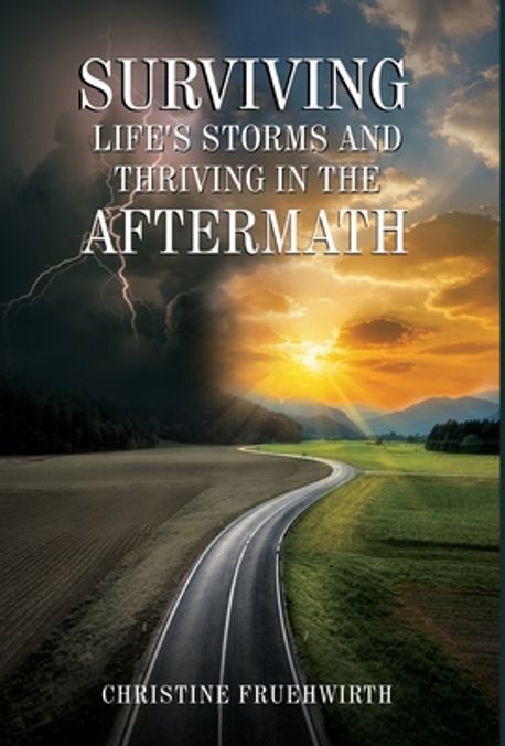 Surviving Life's Storms and Thriving in the Aftermath | Fruehwirth, Christine - 교보문고
