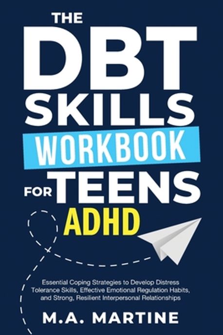 The DBT Skills Workbook For Teens - ADHD | Martine, M. a. - 교보문고