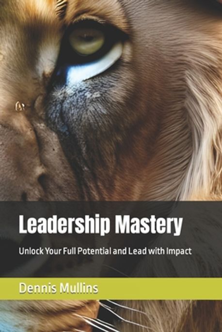Leadership Mastery | Mullins, Dennis - 교보문고