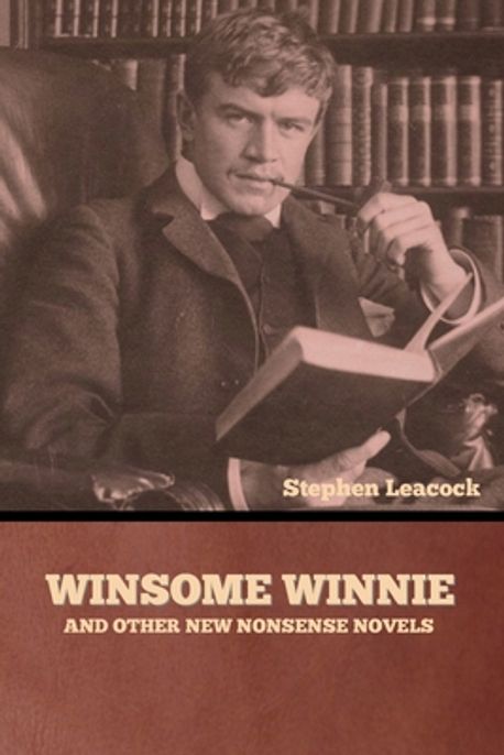 Winsome Winnie and other New Nonsense Novels | Leacock, Stephen - 교보문고