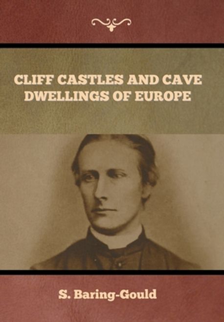 Cliff Castles and Cave Dwellings of Europe | Baring-Gould, S. - 교보문고