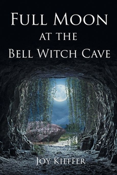 Full Moon at the Bell Witch Cave | Kieffer, Joy - 교보문고