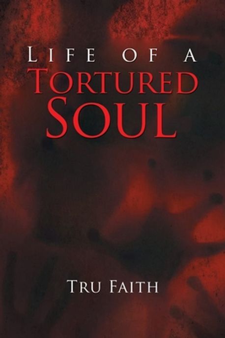 Life of a Tortured Soul | Faith, Tru - 교보문고