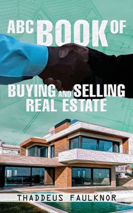 ABC Book of Buying and Selling Real Estate | Faulknor, Thaddeus - 교보문고