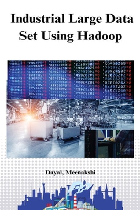 Industrial large data set using hadoop | Meenakshi, Dayal - 교보문고