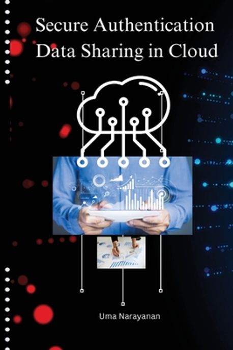 Secure authentication data sharing in cloud | Narayanan, Uma - 교보문고