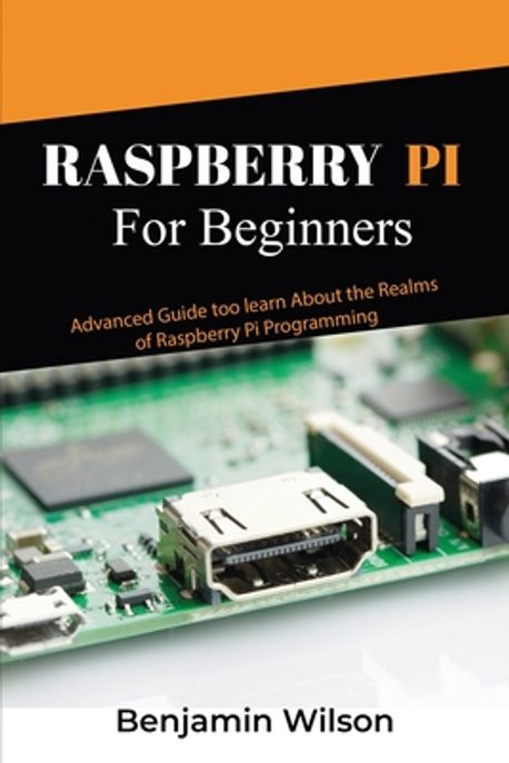 Raspberry Pi for Beginners | Wilson, Benjamin - 교보문고