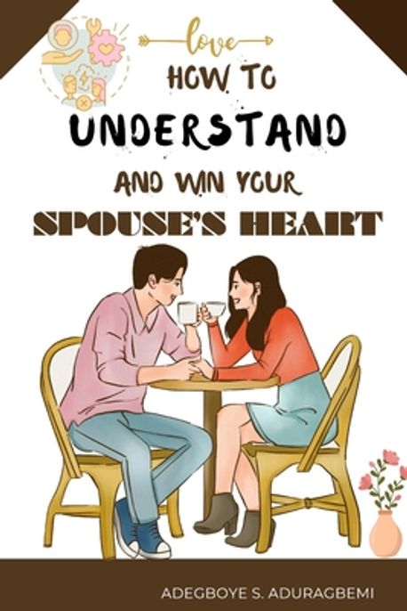 How to understand and win Your Spouse's Heart | Aduragbemi, Adegboye - 교보문고