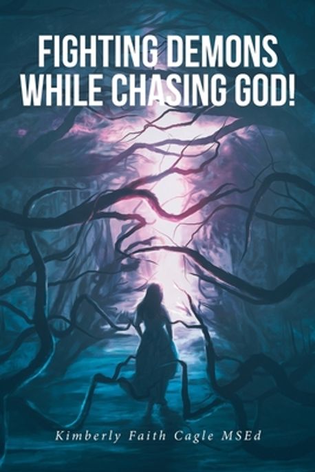 Fighting Demons While Chasing God! | Cagle Msed, Kimberly Faith - 교보문고