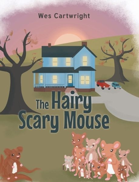 The Hairy Scary Mouse | Cartwright, Wes - 교보문고