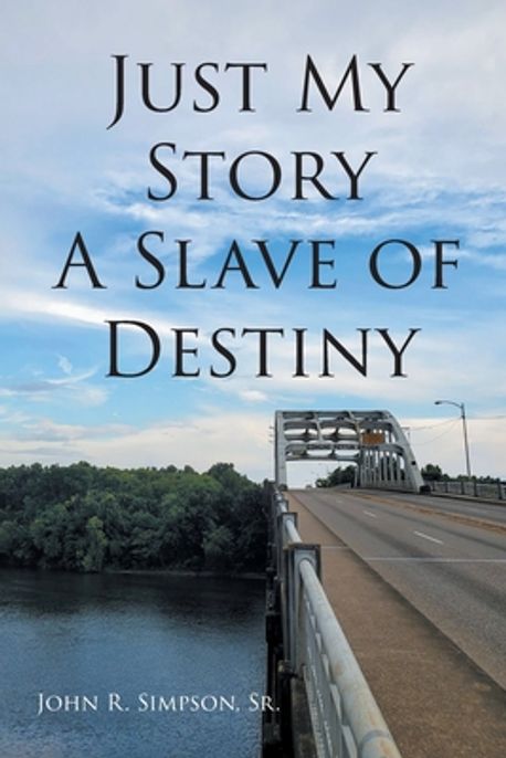 Just My Story A Slave of Destiny | Simpson, John R., Sr. - 교보문고