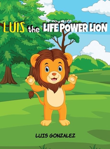 Luis the Life Power Lion | Gonzalez, Luis - 교보문고