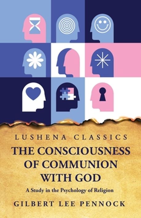 The Consciousness of Communion With God A Study in the Psychology of ...