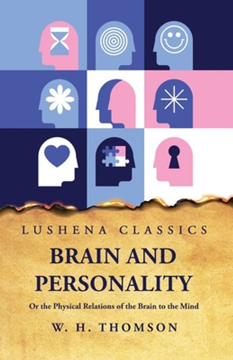 Brain and Personality Or the Physical Relations of the Brain to the ...