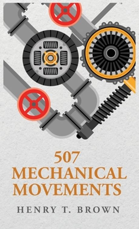 507 Mechanical Movements | Henry T Brown - 교보문고