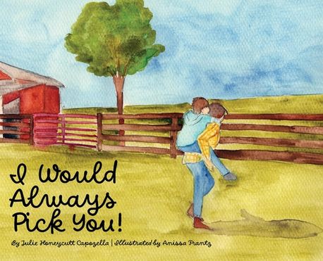 I Would Always Pick You! | Capozella, Julie Honeycutt - 교보문고