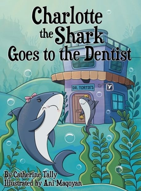 Charlotte the Shark Goes to the Dentist | Tally, Catherine - 교보문고