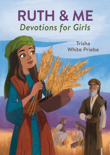 Ruth & Me Devotions for Girls | Priebe, Trisha White - 교보문고