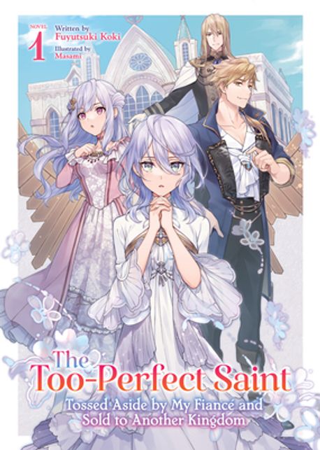 The Too-Perfect Saint: Tossed Aside by My Fiance and Sold to Another Kingdom (Light Novel) Vol ...