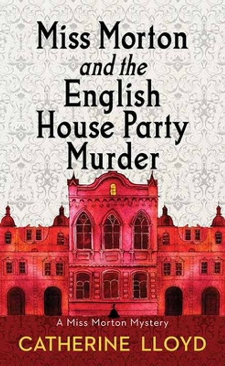 Miss Morton and the English House Party Murde | Lloyd, Catherine - 교보문고