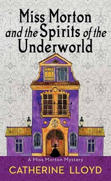 Miss Morton and the Spirits of the Underworld | Lloyd, Catherine - 교보문고