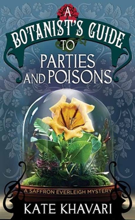 A Botanist's Guide to Parties and Poisons | Khavari, Kate - 교보문고