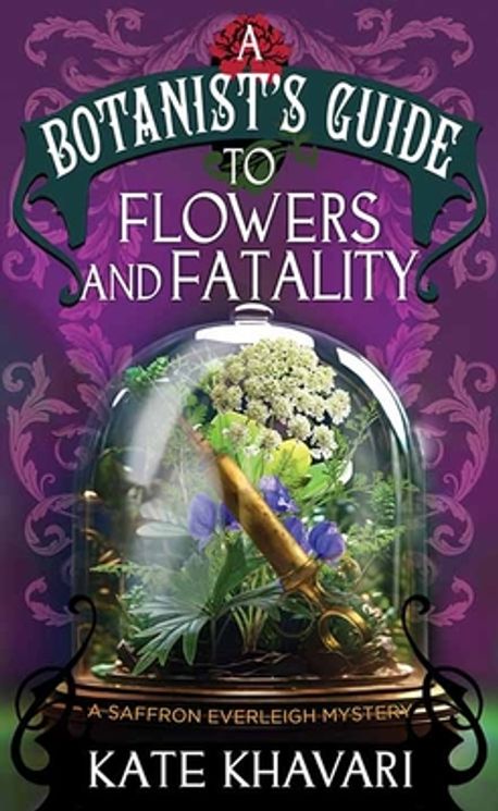 A Botanist's Guide to Flowers and Fatalit | Khavari, Kate - 교보문고