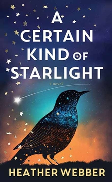 A Certain Kind of Starlight | Webber, Heather - 교보문고